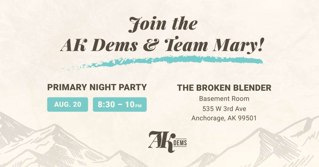 Primary Night Party with Team Mary & the Alaska Dems - Alaska Democrats